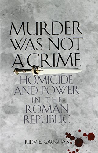 Murder Was Not a Crime: Homicide and Power in the Roman Republic ...