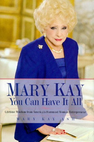 Mary Kay: You Can Have it All - Practical Advice for Doing Well by ...