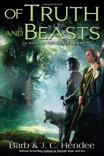 Of Truth and Beasts: A Novel of the Noble Dead [Hardcover] by Barb ...