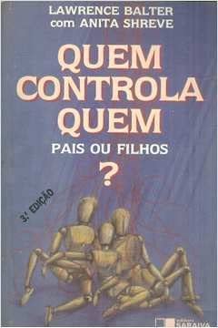 QUEM CONTROLA QUEM - PAIS OU FILHOS ? by LAWRENCE BALTER/ANITA SHREVE ...