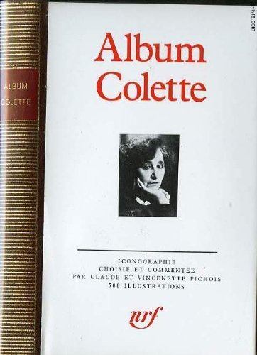 Album Colette: Iconographie choisie et commentee par Claude et ...