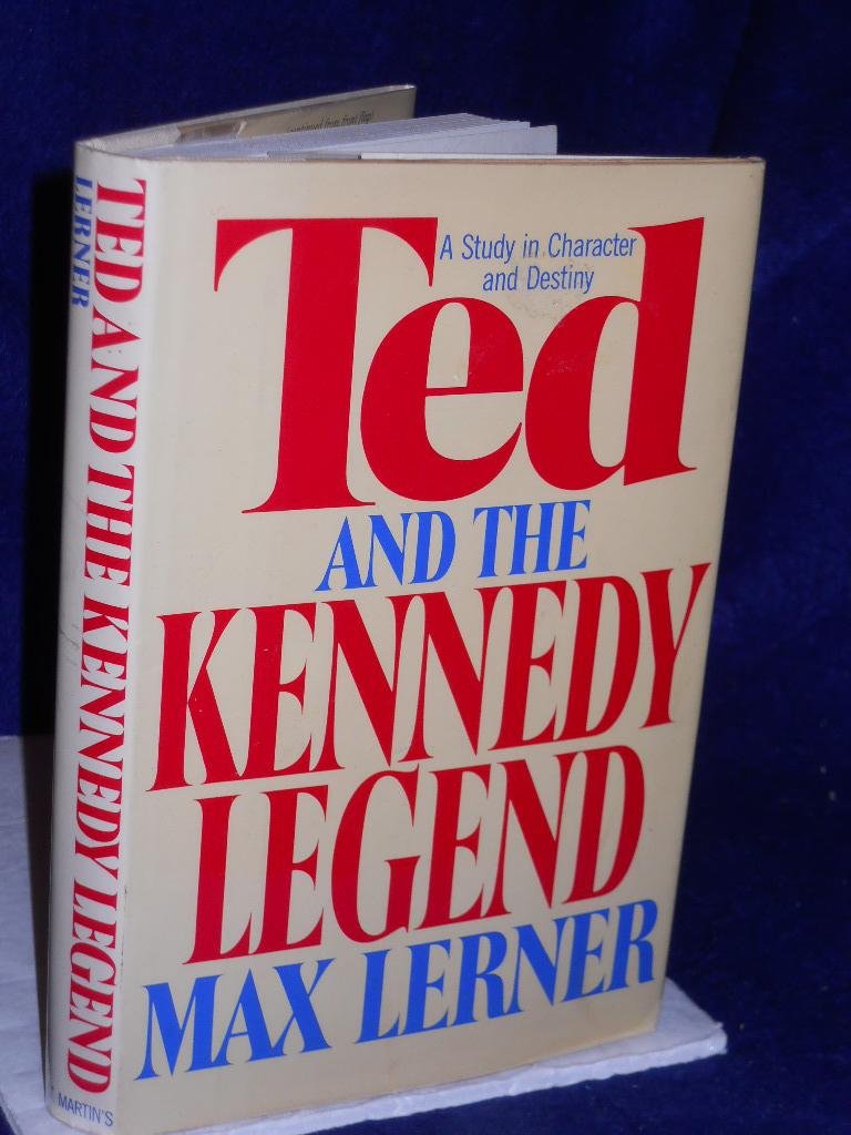 Ted and the Kennedy Legend: A Study in Character and Destiny by Max ...