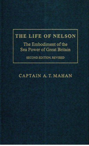 The Life of Nelson: The Embodiment of the Sea Power of Great Britain by ...
