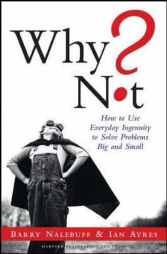 Why Not? by Barry J. Nalebuff, Ian Ayres. (Harvard Business School ...