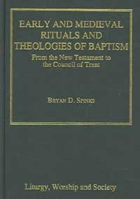 Early And Medieval Rituals And Theologies of Baptism: From the New ...