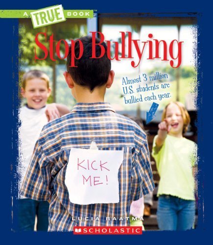Stop Bullying (True Books: Guides to Life) by Lucia Raatma | Goodreads