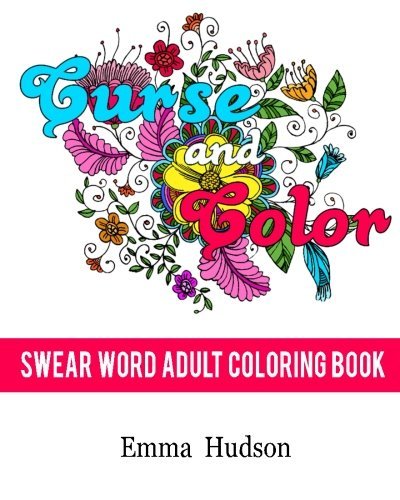 Curse and Color: Swear Word Adult Coloring Book (Curse and Color Swear ...