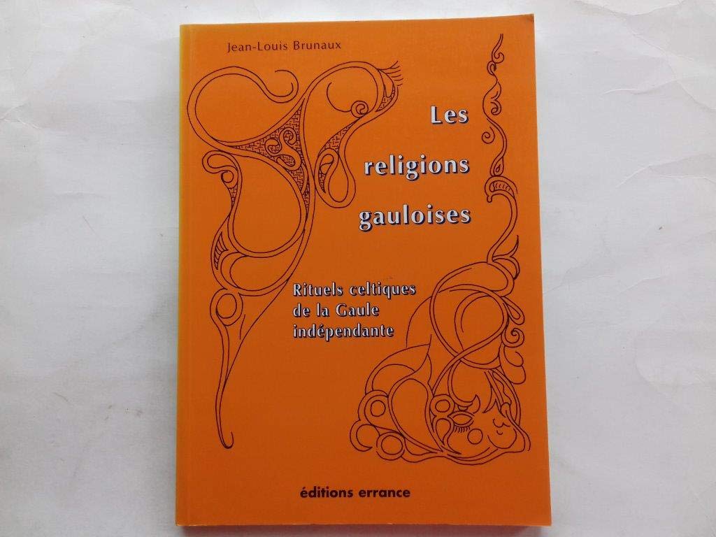 Les religions gauloises: Rituels celtiques de la Gaule indépendante by ...