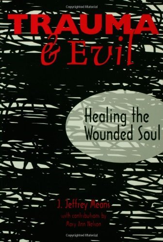 [Trauma and Evil: Healing the Wounded Soul] [Author: Means, J.Jeffrey ...