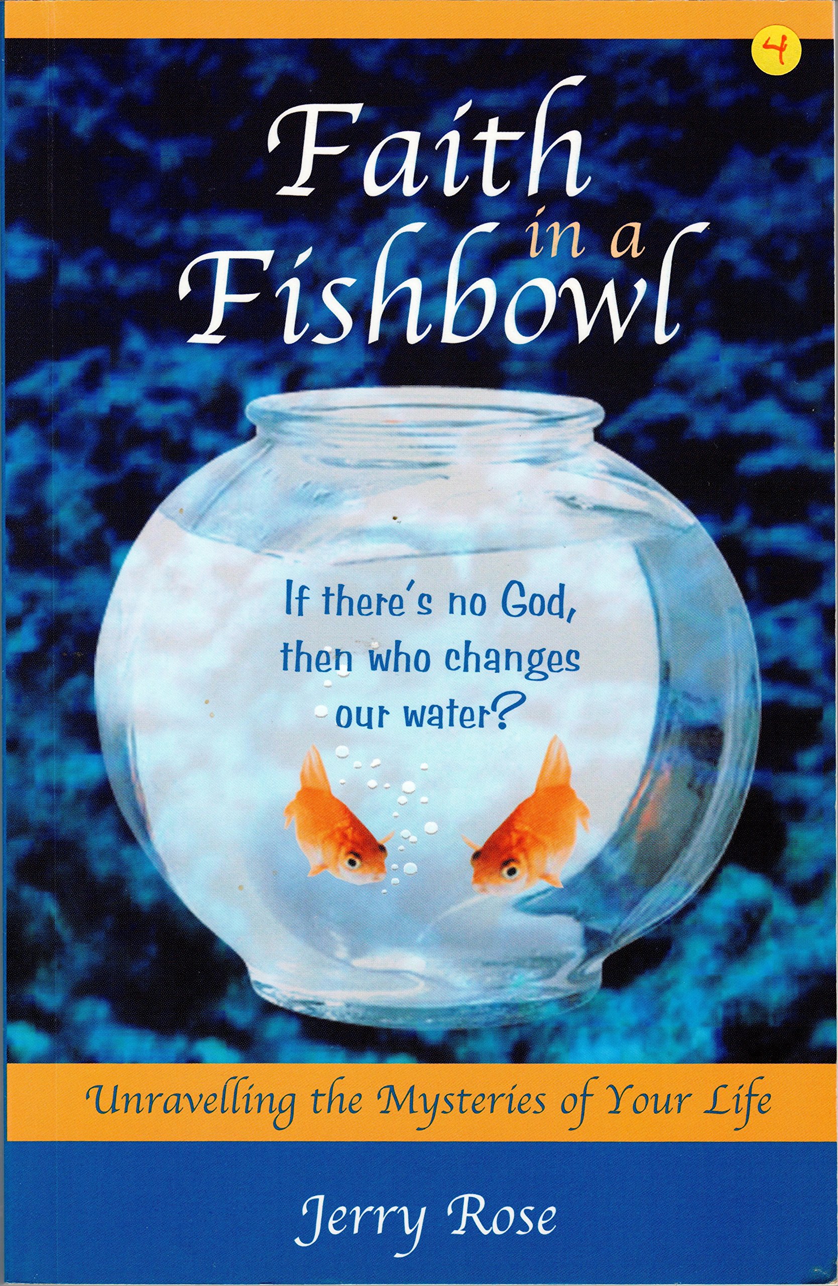 Faith in a Fishbowl: Unravelling the Mysteries of Your Life by Jerry ...