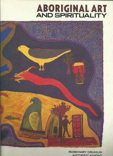 Aboriginal Art and Spirituality by Anthony Knight | Goodreads