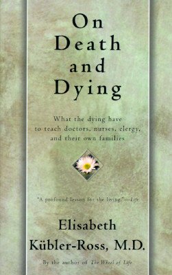 On Death and Dying: What the Dying Have to Teach Doctors, Nursers ...