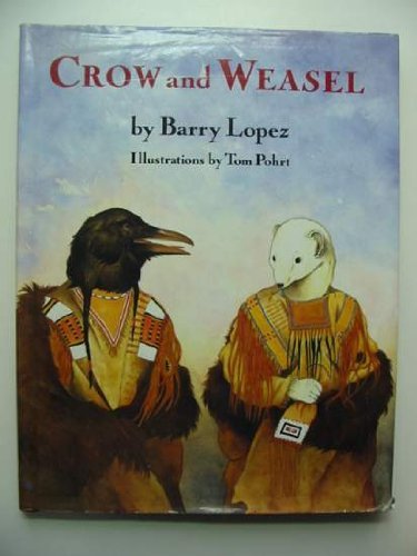 Crow and Weasel by Barry Lopez (1991-01-10) by Barry Lopez | Goodreads