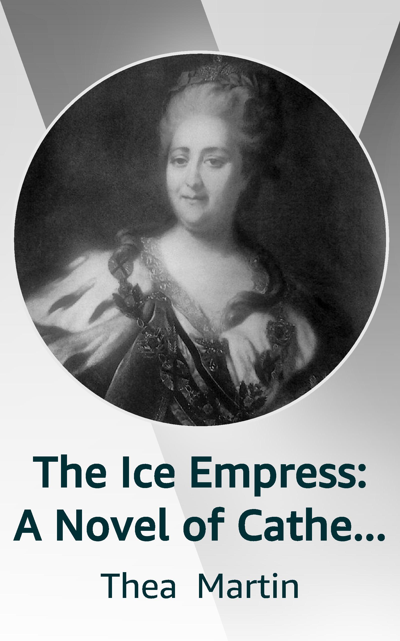 The Ice Empress: A Novel of Catherine the Great by Thea Martin | Goodreads