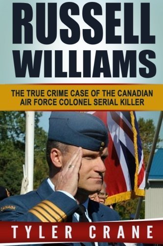 Russell Williams: The True Crime Case of the Canadian Air Force Colonel ...