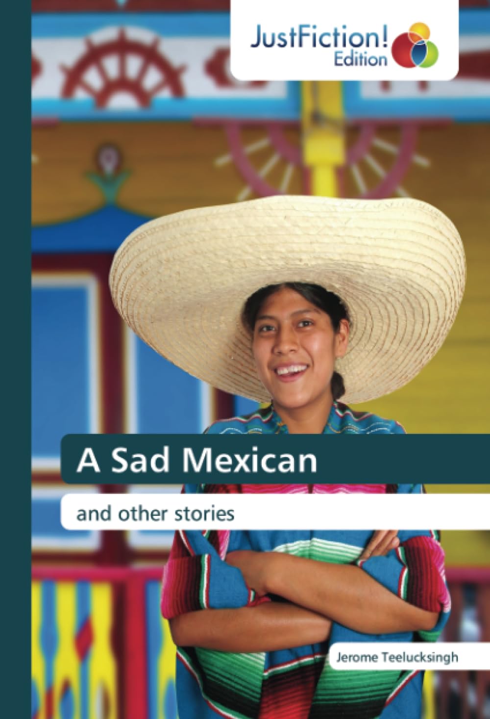 A Sad Mexican: and other stories by Jerome Teelucksingh | Goodreads