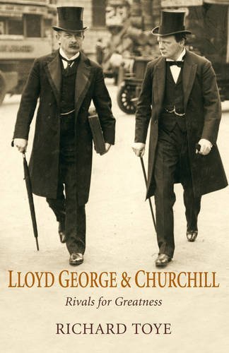 Lloyd George and Churchill: Rivals for Greatness by Richard Toye by ...