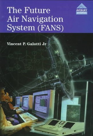 The Future Air Navigation System: Communication Navigation Surveillance ...
