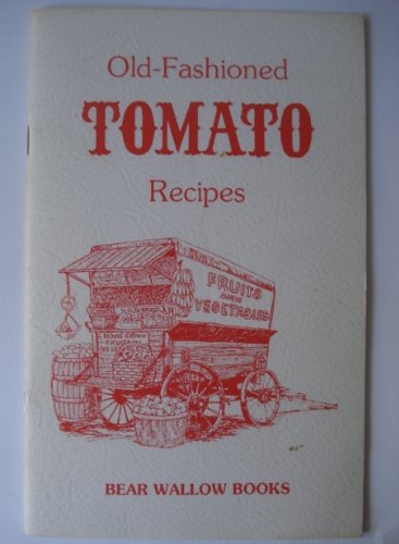 Old-Fashioned Tomato Recipes by Bear Wallow Books | Goodreads