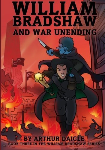 William Bradshaw and War Unending by Arthur Edward Daigle by Arthur ...