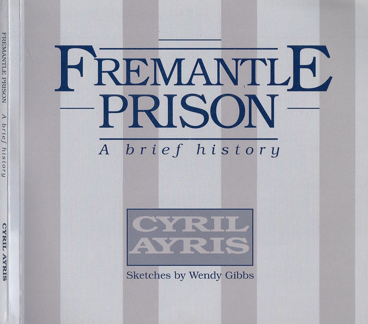 FREMANTLE PRISON A brief history Illustrated by Wendy Gibbs by Cyril ...