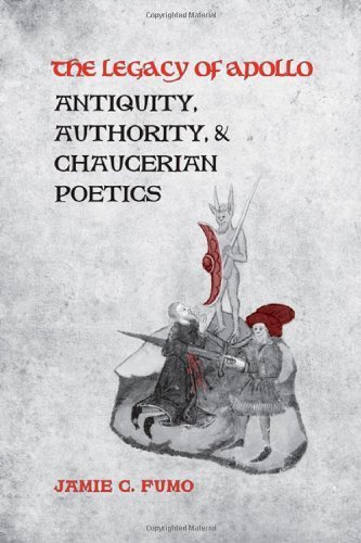 The Legacy of Apollo: Antiquity, Authority, and Chaucerian Poetics by ...