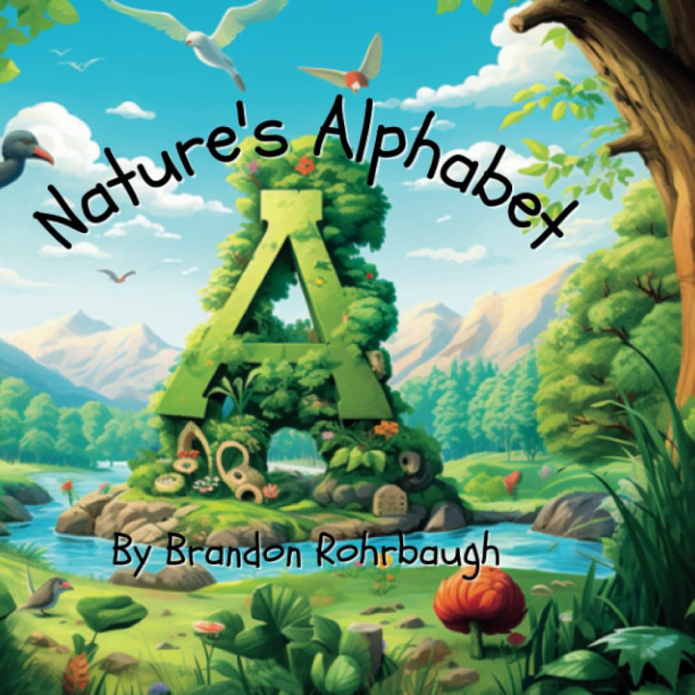 Nature's Alphabet (An A to Z Adventure) by Brandon Rohrbaugh | Goodreads