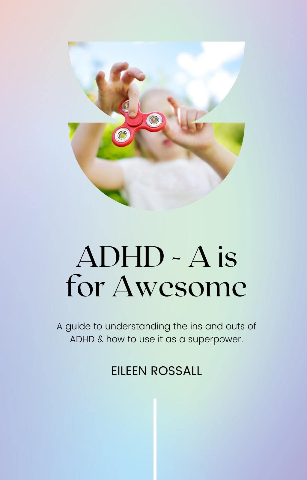 ADHD - A is for Awesome: A guide to understanding the ins and outs of ...