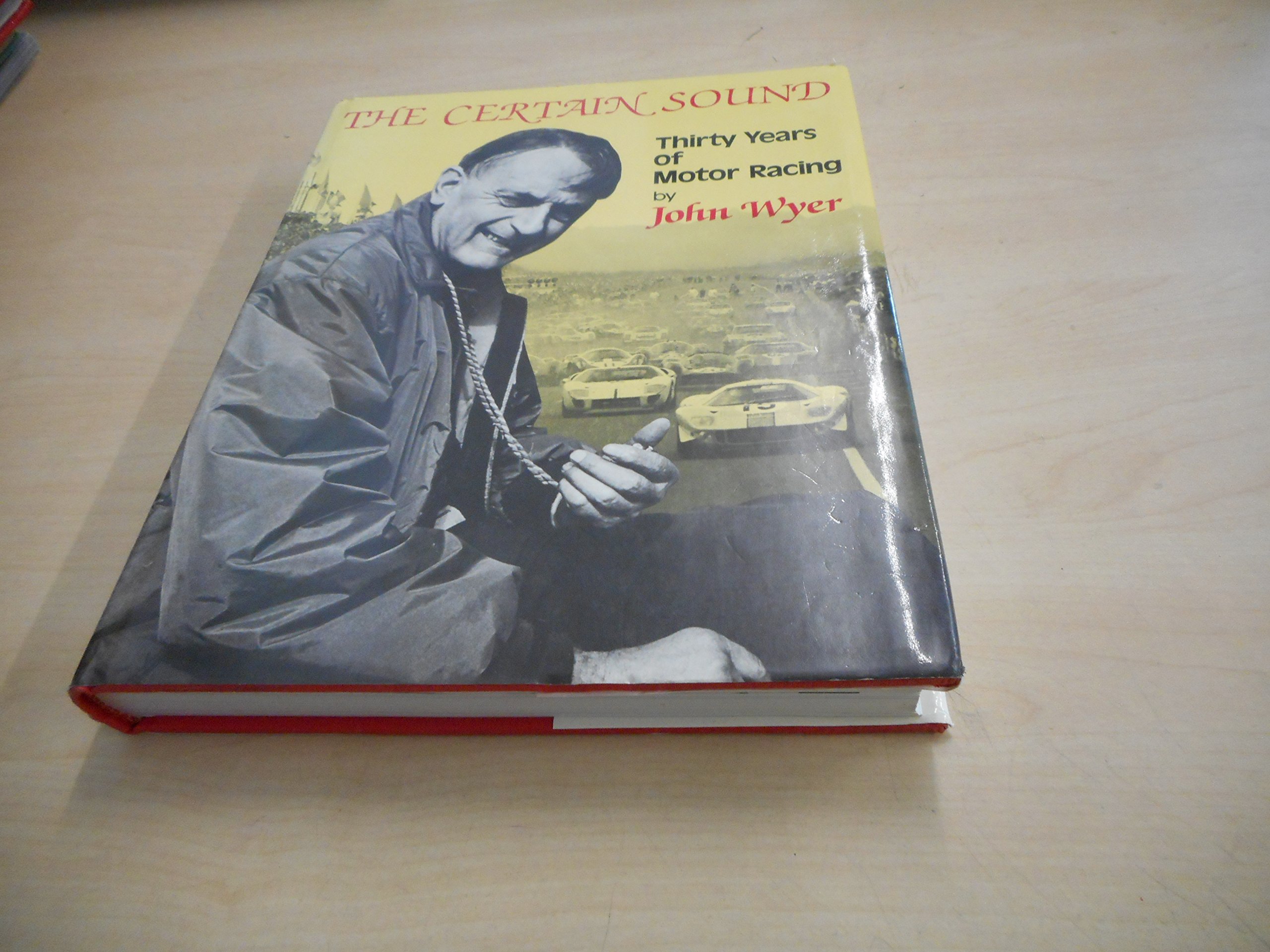 Certain Sound: 30 Years of Motor Racing by John Wyer | Goodreads