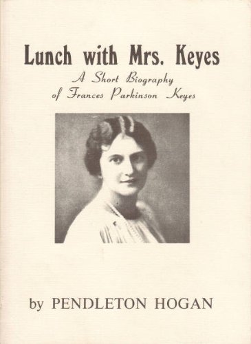 Lunch with Mrs. Keyes: A Short Biography of Frances Parkinson Keyes by ...