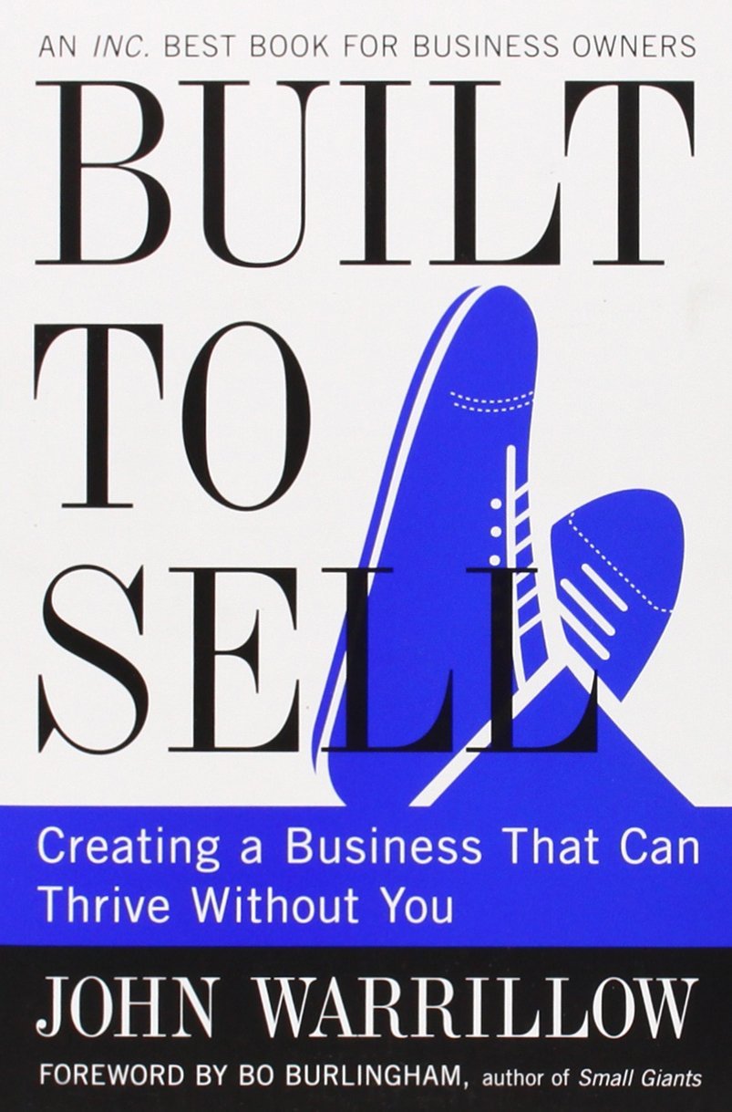 Built To Sell: Creating A Business That Can Thrive Without You By John ...