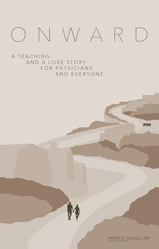 ONWARD: A Teaching, And A Love Story - For Physicians, And Everyone. by ...