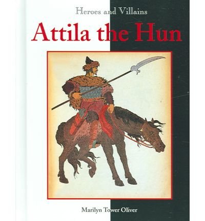 Heroes & Villains - Atilla the Hun by Marilyn Tower Oliver | Goodreads