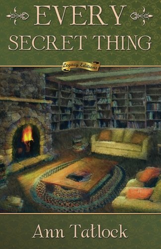 Every Secret Thing (Legacy Series) (Volume 5) by Ann Tatlock by Ann ...