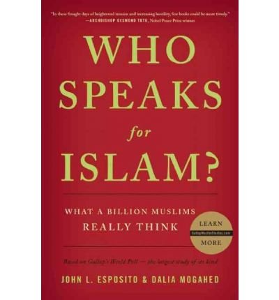 Who Speaks for Islam? What a Billion Muslims Really Think by Mogahed ...