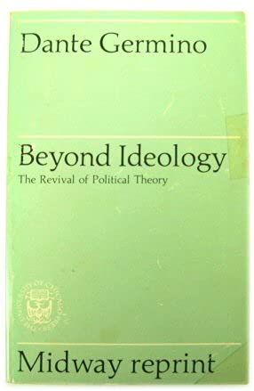 Beyond Ideology: The Revival of Political Theory by Dante L. Germino ...
