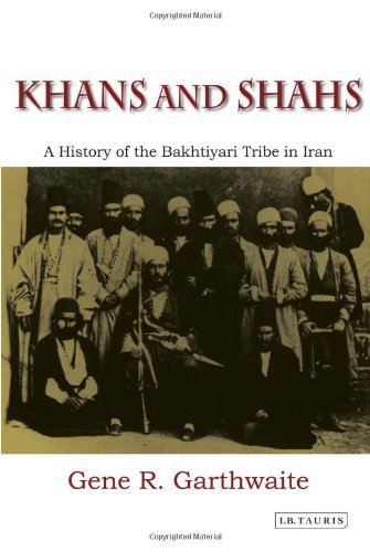 Khans and Shahs: A History of the Bakhtiyari Tribe in Iran by ...