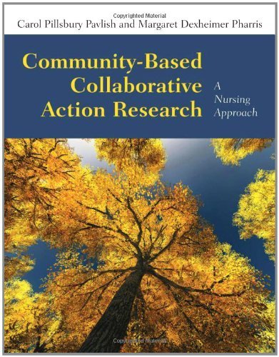Community-Based Collaborative Action Research: A Nursing Approach by Carol Pillsbury Pavlish by ...