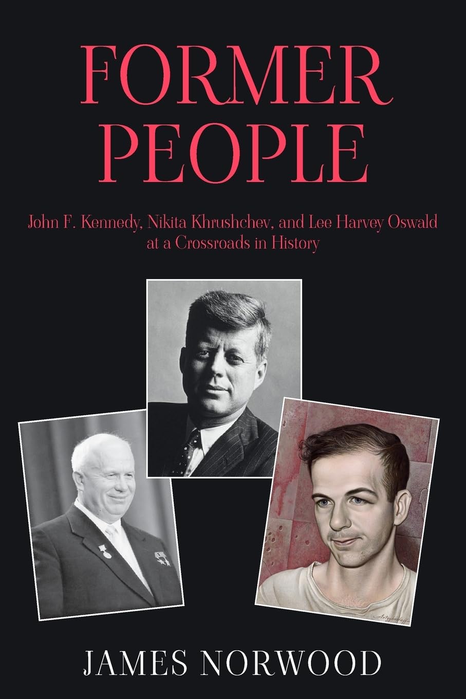 Former People: John F. Kennedy, Nikita Khrushchev, and Lee Harvey Oswald at a Crossroads in ...