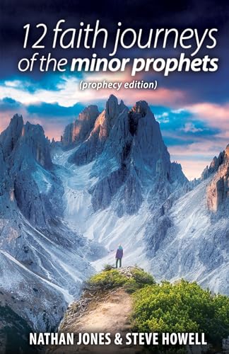 12 Faith Journeys of the Minor Prophets: Prophecy Edition by Nathan ...