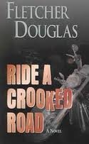 Ride a Crooked Road by Fletcher Douglas | Goodreads