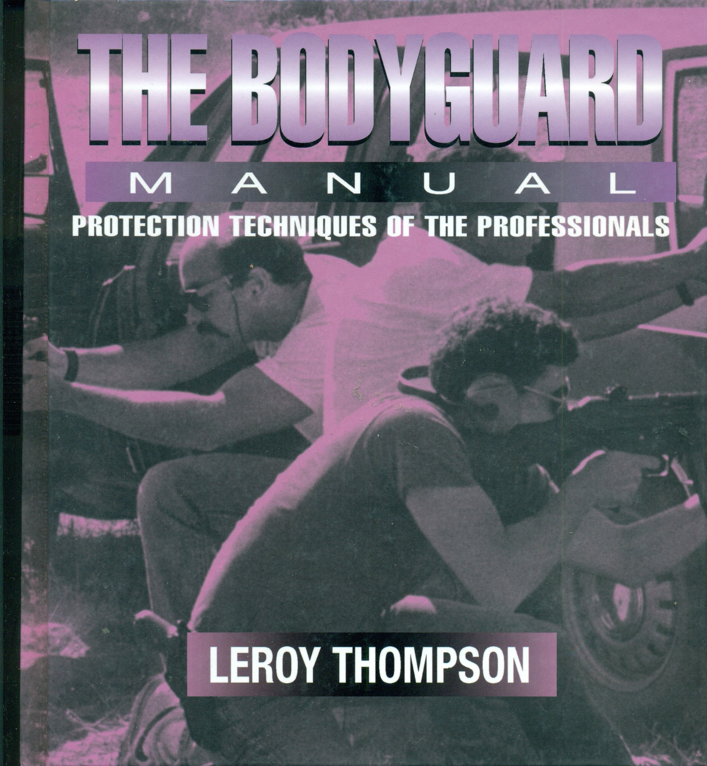 The Bodyguard: Manual Protection Techniques of the Professionals by ...