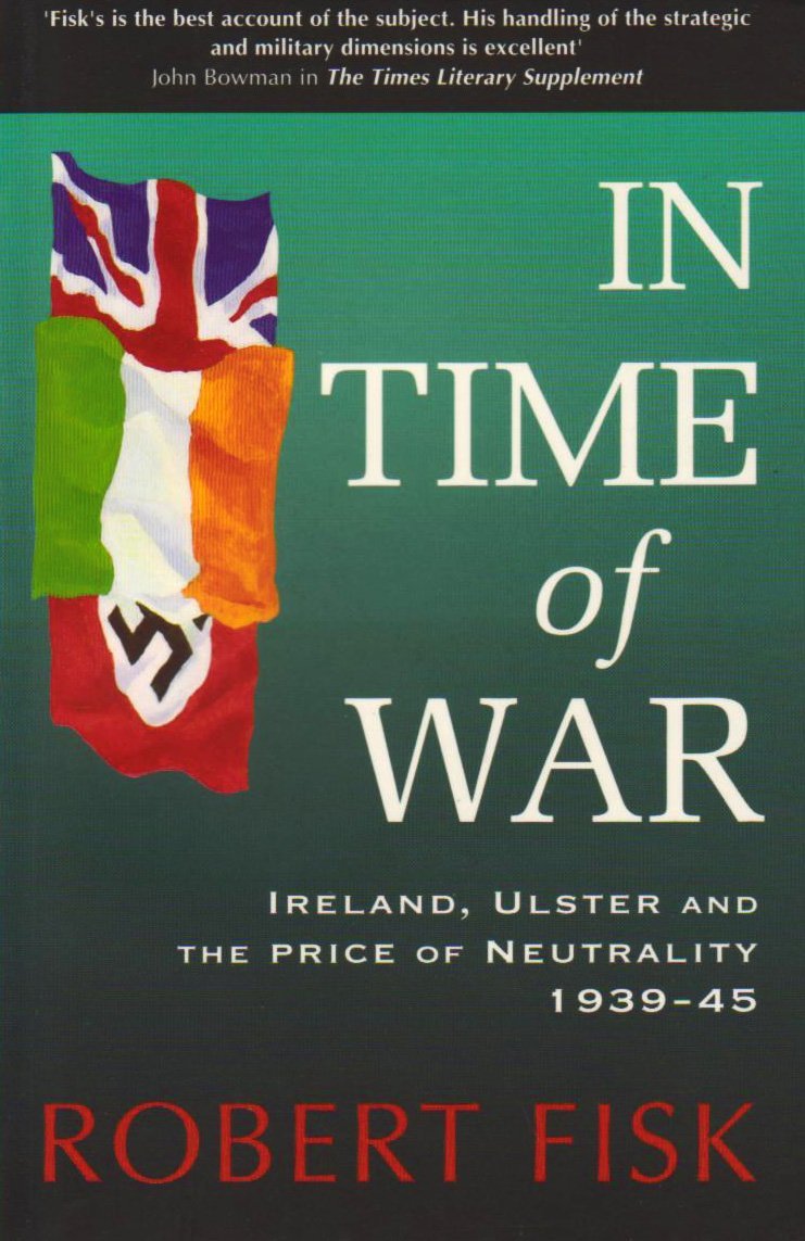 In Time of War: Ireland, Ulster and the Price of Neutrality, 1939-45 by ...
