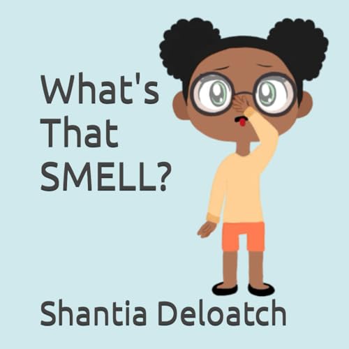 What's That SMELL? by Shantia Deloatch | Goodreads