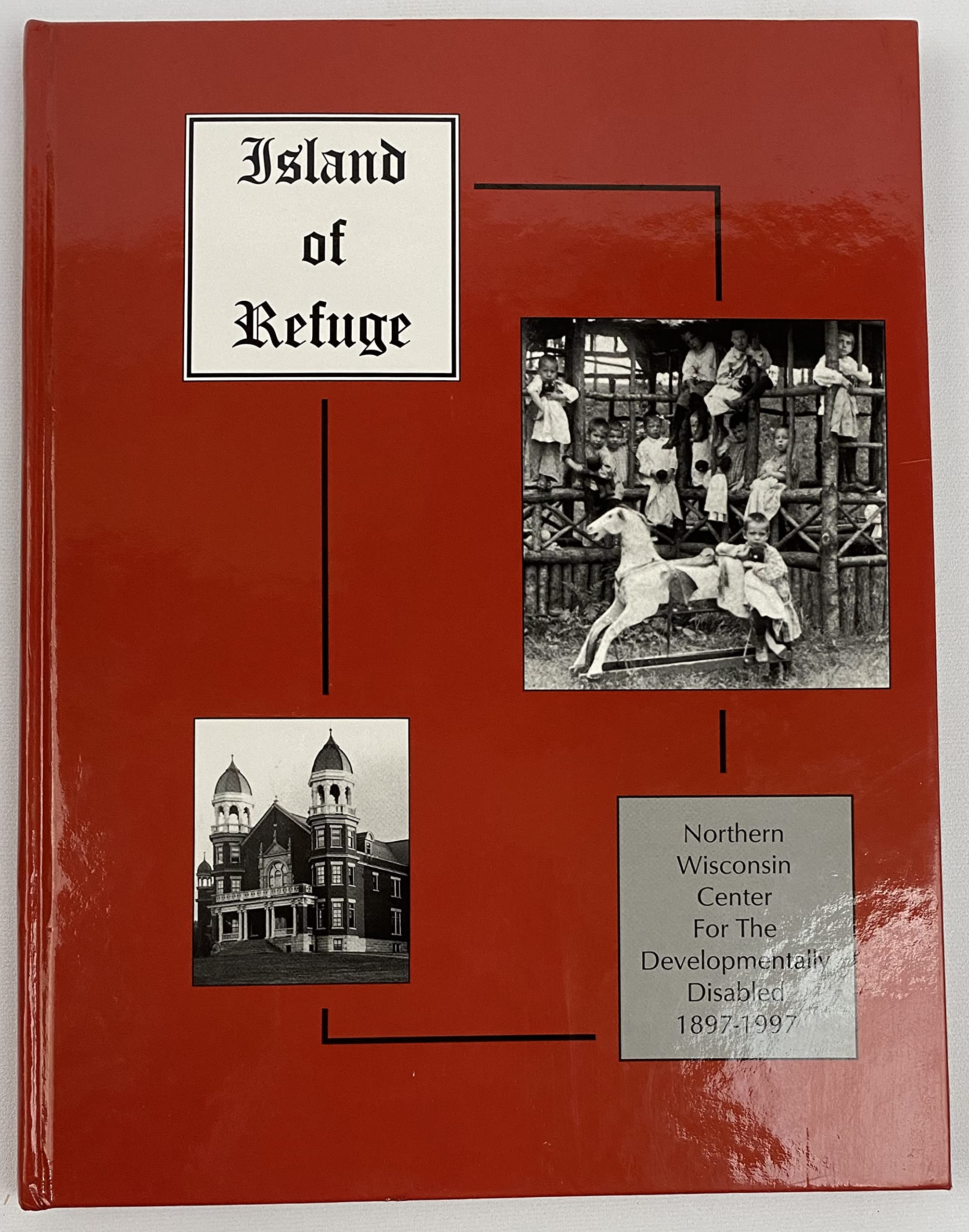 Island of Refuge: The Northern Wisconsin Center for the Developmentally ...