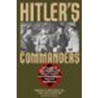 Hitler's Commanders: Officers of the Wehrmacht, the Luftwaffe, the ...
