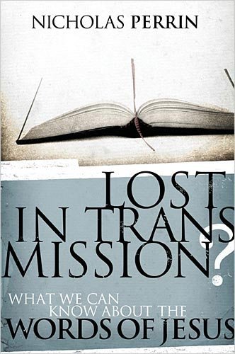 By Nicholas Perrin - Lost In Transmission?: What We Can Know About the ...