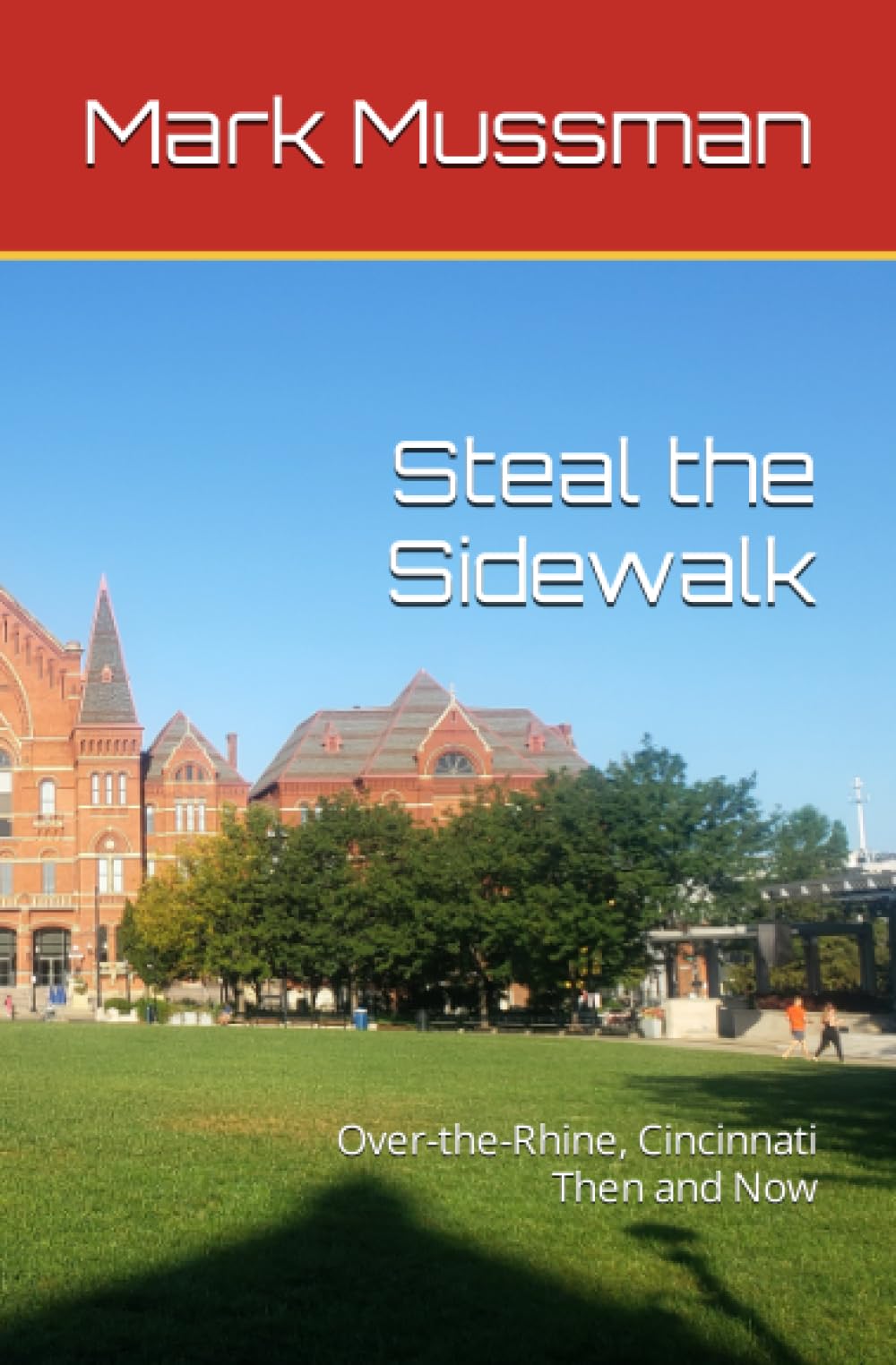 Steal the Sidewalk: Over-the-Rhine, Cincinnati Then and Now by Dr. Mark ...