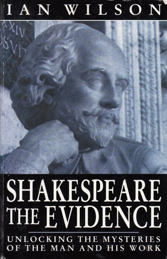 Shakespeare the Evidence by Ian Wilson | Goodreads