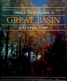 Trails to Explore in Great Basin National Park by Rose Houk | Goodreads